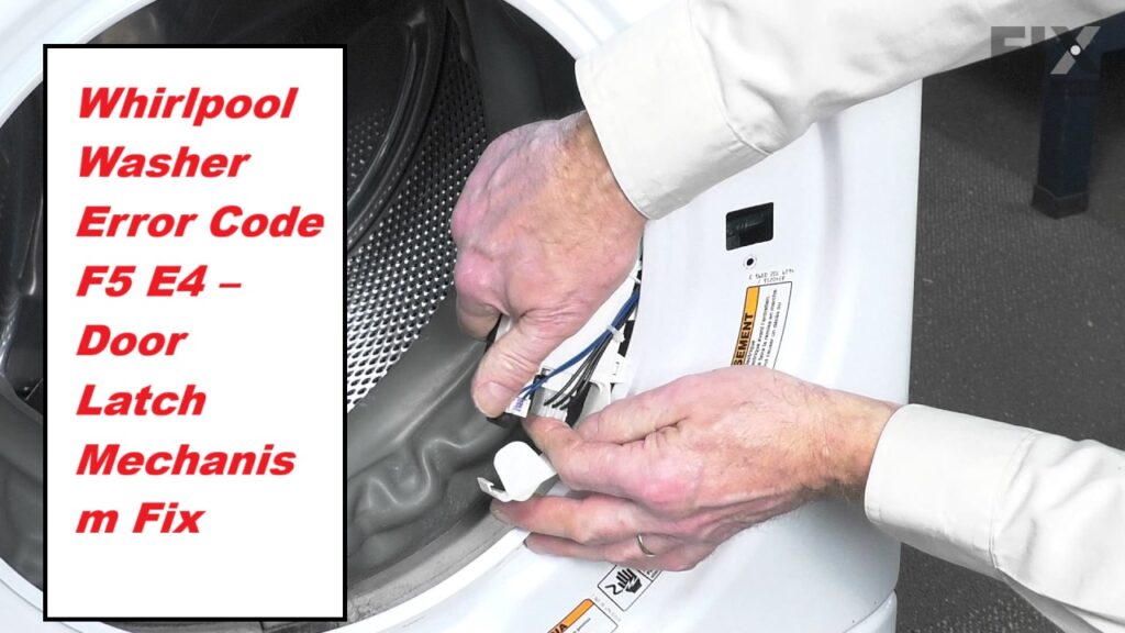 Whirlpool Washer Error Code F5 E4 – Door Latch Mechanism Fix