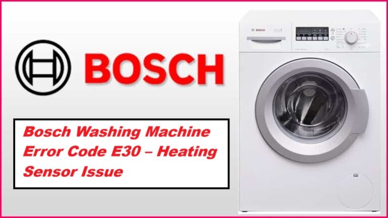 Bosch Washing Machine Error Code E30 – Heating Sensor Issue